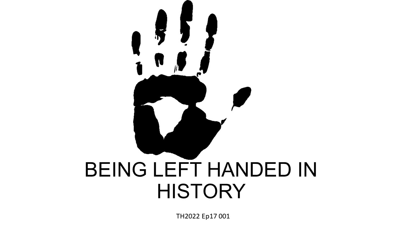 TH2022 Ep17 Left Handed in History - The MrT Podcast Studio